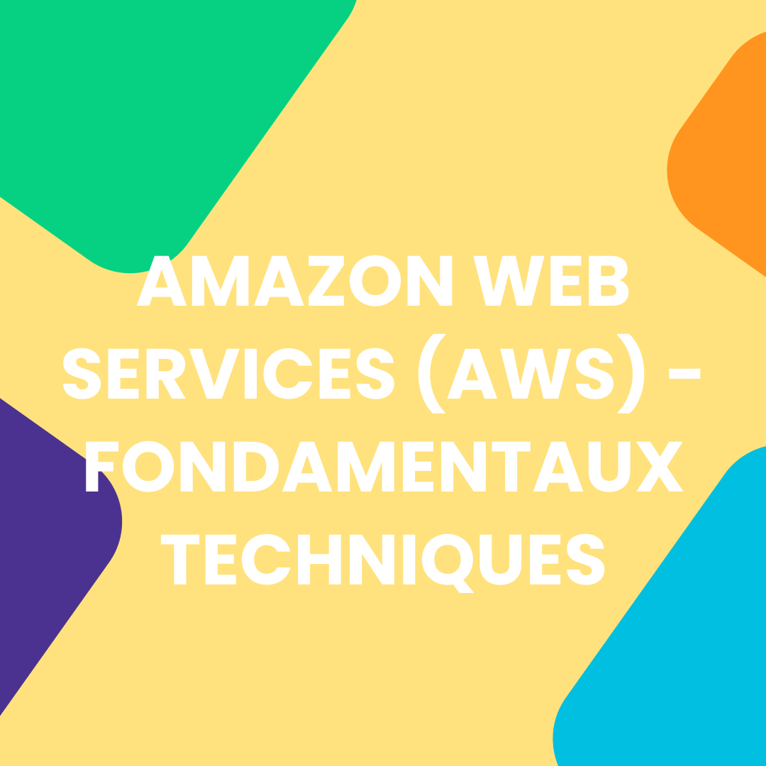 Amazon Web Services (AWS) - Fondamentaux techniques